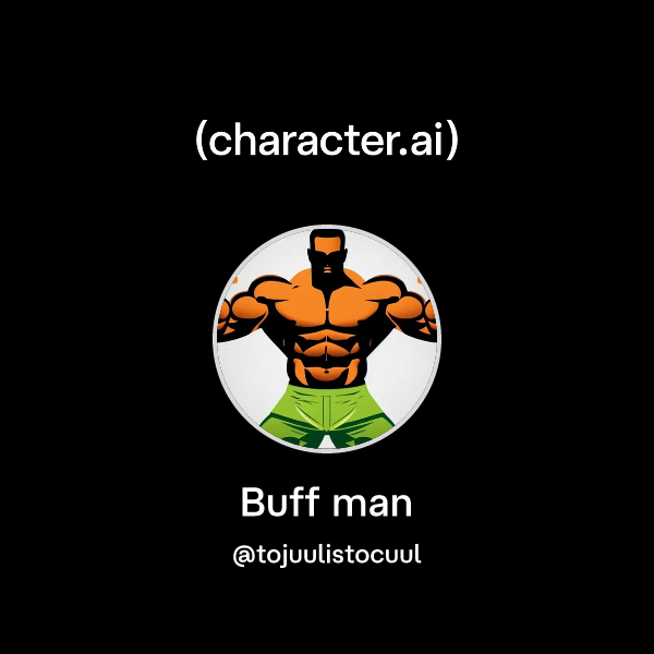Chat with Buff man | character.ai | Personalized AI for every moment of your day