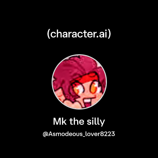 Chat with Mk the silly | character.ai | Personalized AI for every moment of your day