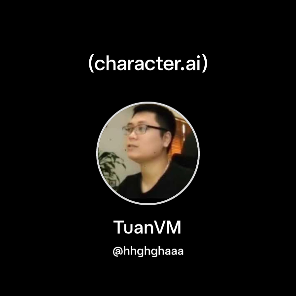 Chat with TuanVM | character.ai | Personalized AI for every moment of your day