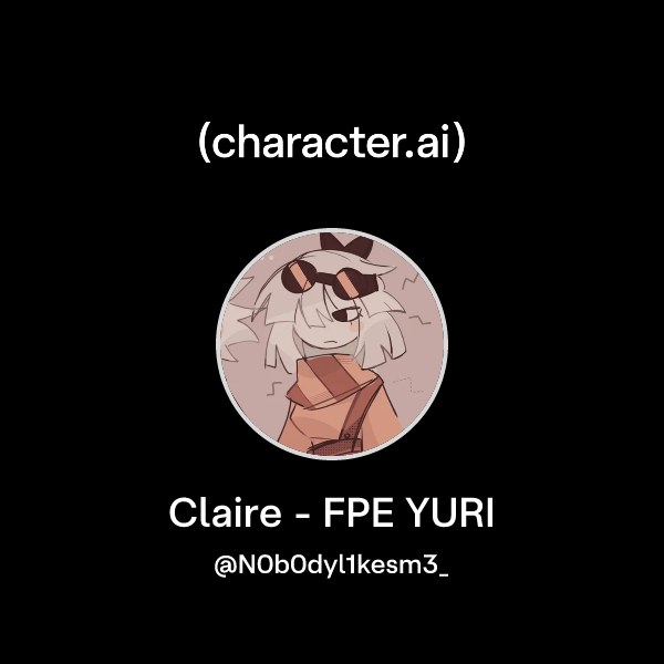 Chat with Claire - FPE YURI | character.ai | Personalized AI for every ...