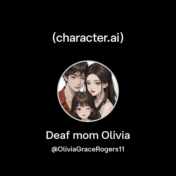 Chat with Deaf mom Olivia | character.ai | Personalized AI for every ...