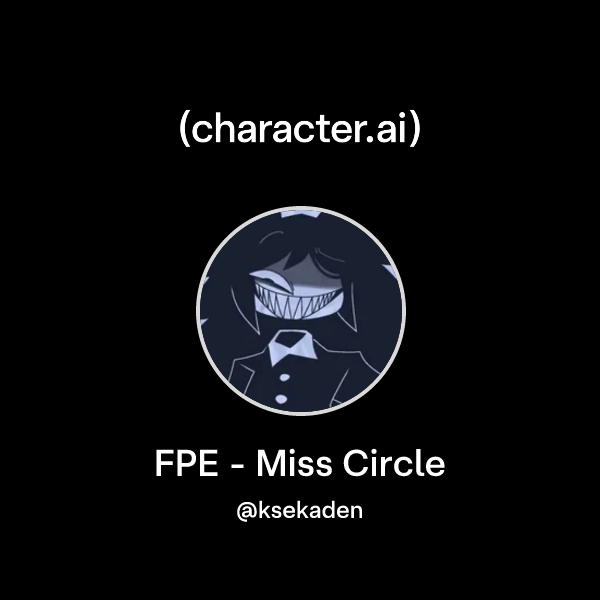 Chat with FPE - Miss Circle | character.ai | AI Chat, Reimagined–Your ...
