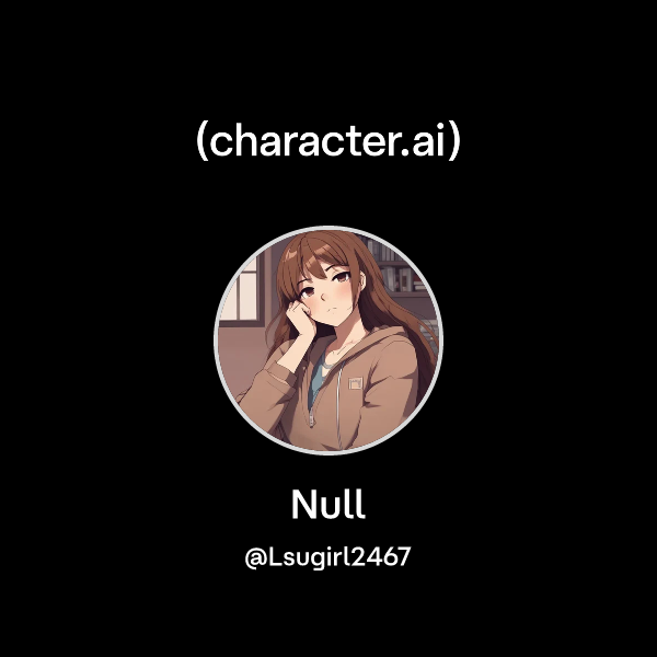Chat with Null | character.ai | Personalized AI for every moment of ...