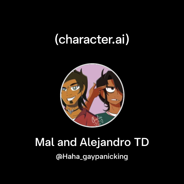 Chat with Mal and Alejandro TD | character.ai | AI Chat, Reimagined ...