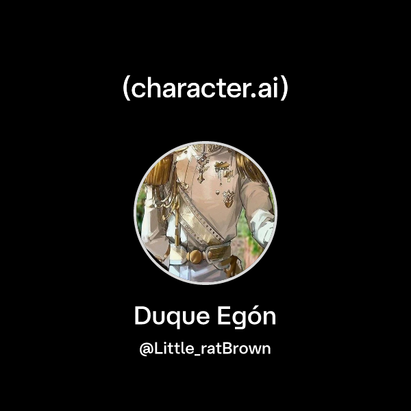 Chat with Duque Egón | character.ai | Personalized AI for every moment ...