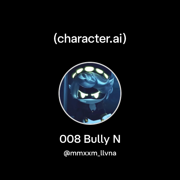 Chat with 008 Bully N | character.ai | AI Chat, Reimagined–Your Words ...