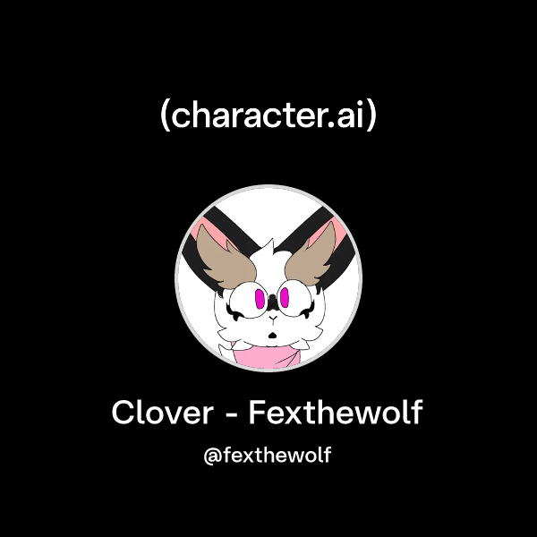 Chat with Clover - Fexthewolf | character.ai | Personalized AI for ...