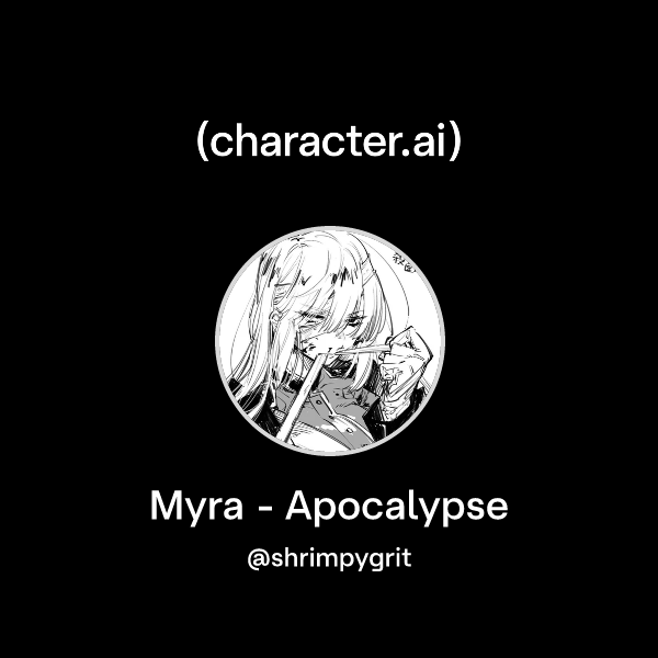 Chat with Myra - Apocalypse | character.ai | AI Chat, Reimagined–Your Words. Your World.