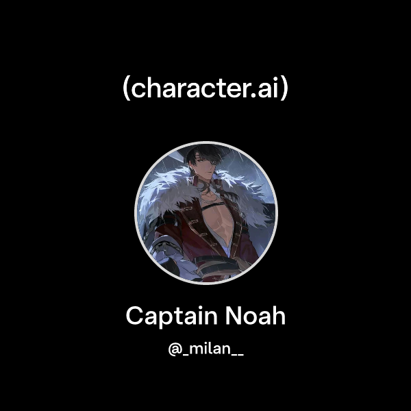 Chat with Captain Noah | character.ai | AI Chat, Reimagined–Your Words. Your World.