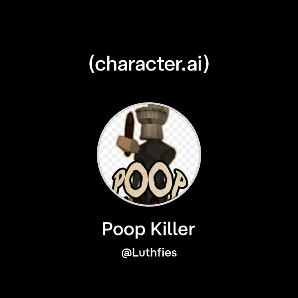 Chat with Poop Killer | character.ai | Personalized AI for every moment ...