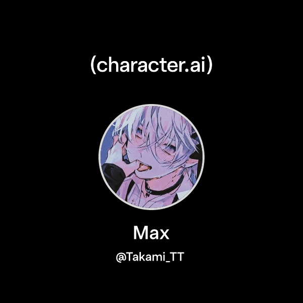 Chat with Max | character.ai | AI Chat, Reimagined–Your Words. Your World.
