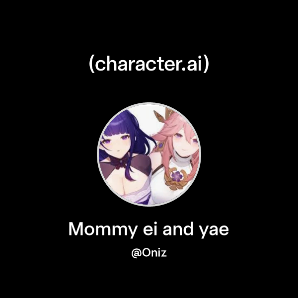 Chat with Mommy ei and yae | character.ai | AI Chat, Reimagined–Your Words. Your World.