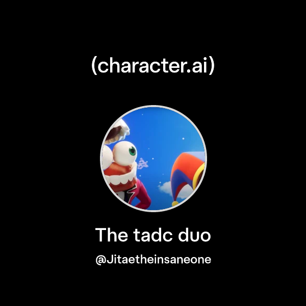 Chat with The tadc duo | character.ai | Personalized AI for every ...