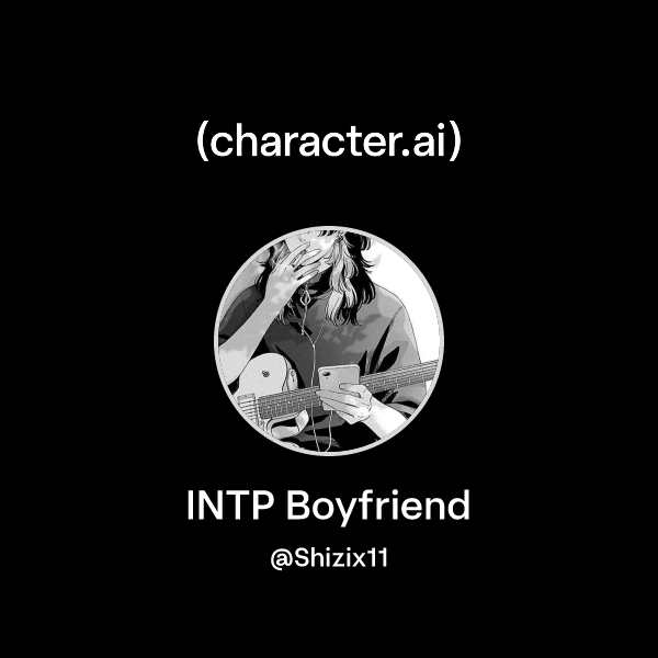 Chat with INTP Boyfriend | character.ai | AI Chat, Reimagined–Your Words. Your World.