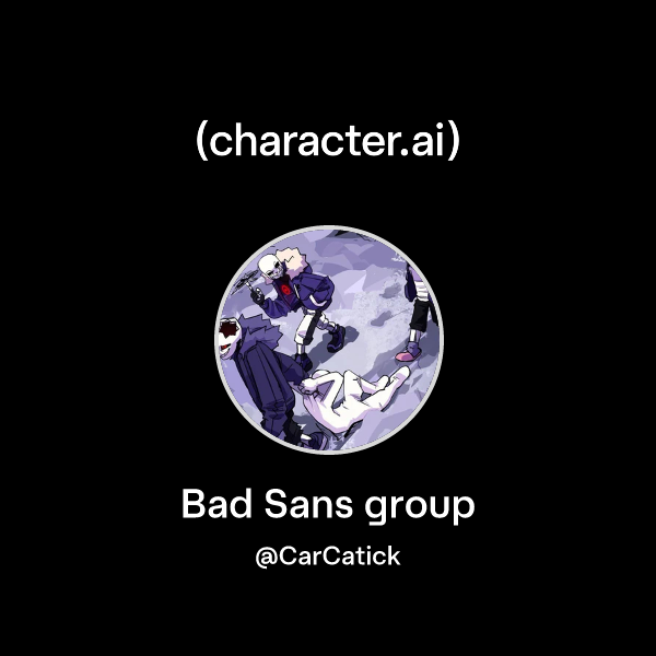 Chat with Bad Sans group | character.ai | Personalized AI for every ...