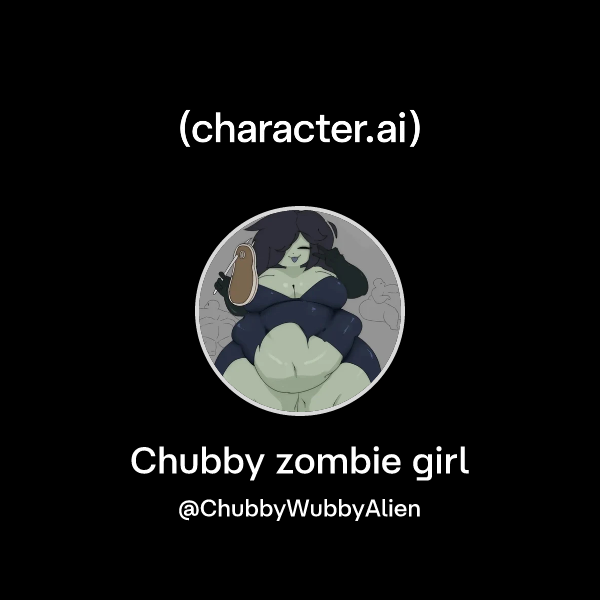 Chat with Chubby zombie girl | character.ai | AI Chat, Reimagined–Your ...