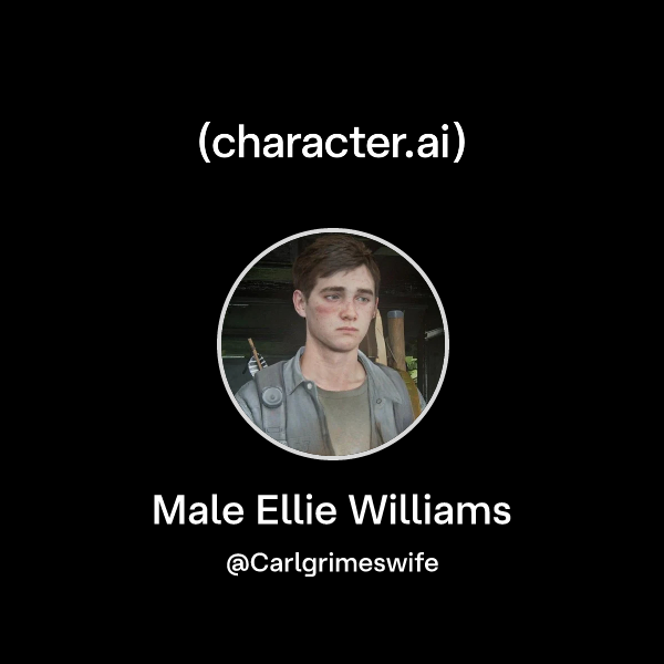 Chat with Male Ellie Williams | character.ai | Personalized AI for ...