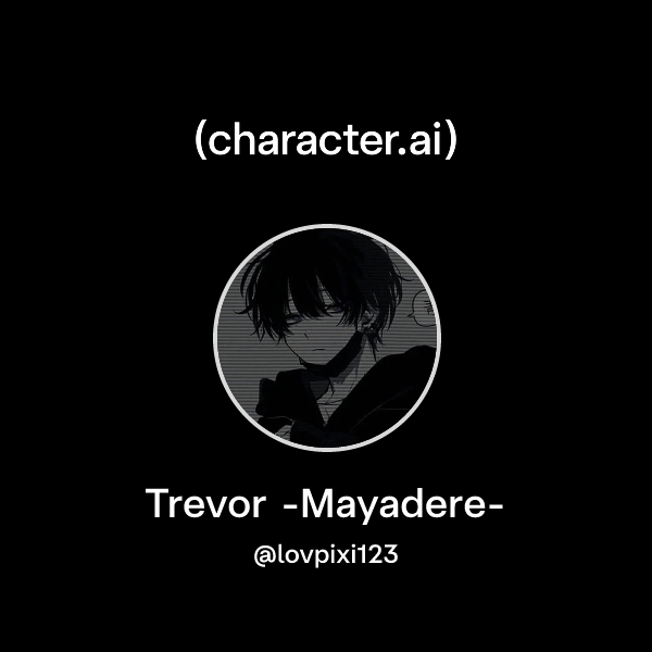 Chat with Trevor -Mayadere- | character.ai | AI Chat, Reimagined–Your ...