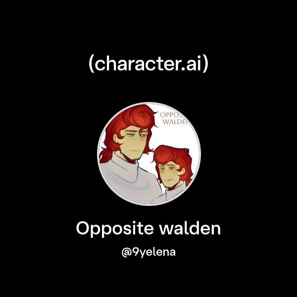 Chat with Opposite walden | character.ai | Personalized AI for every ...