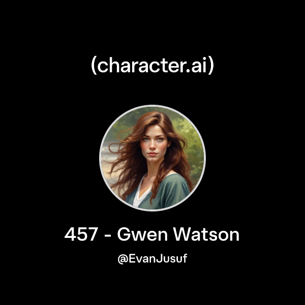 Chat with 457 - Gwen Watson | character.ai | Personalized AI for every ...