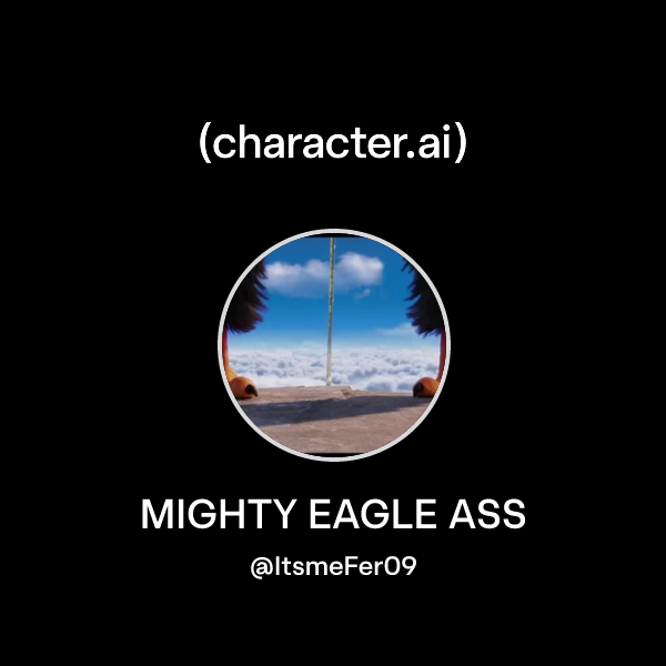 Chat with MIGHTY EAGLE ASS | character.ai | AI Chat, Reimagined–Your ...