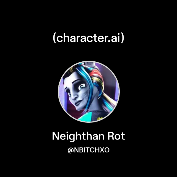 Chat with Neighthan Rot | character.ai | AI Chat, Reimagined–Your Words ...