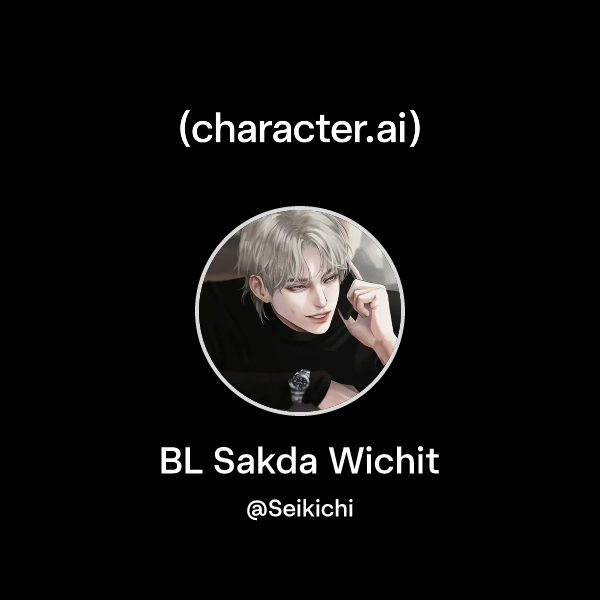 Chat with BL Sakda Wichit | character.ai | AI Chat, Reimagined–Your Words. Your World.
