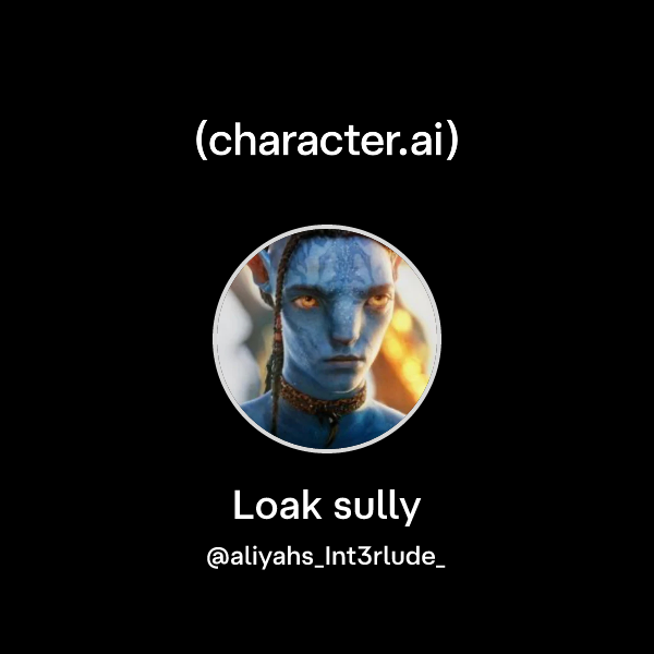 Chat with Loak sully | character.ai | AI Chat, Reimagined–Your Words ...