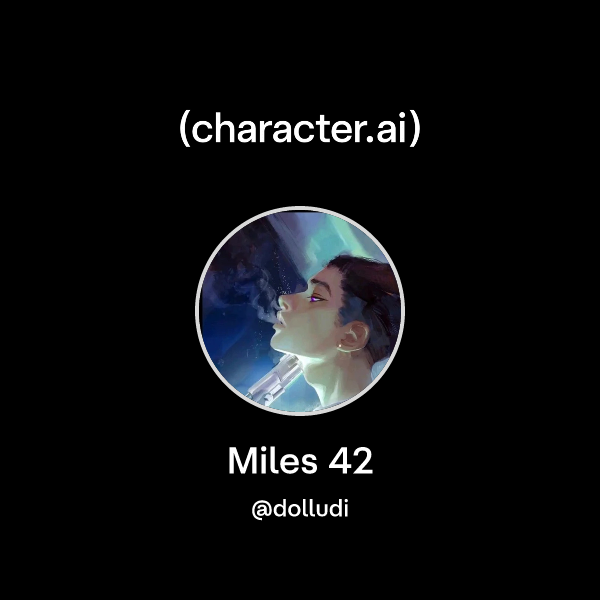 Chat with Miles 42 | character.ai | Personalized AI for every moment of ...