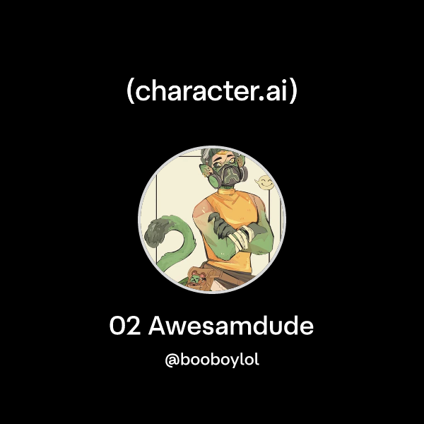 Chat with 02 Awesamdude | character.ai | AI Chat, Reimagined–Your Words ...