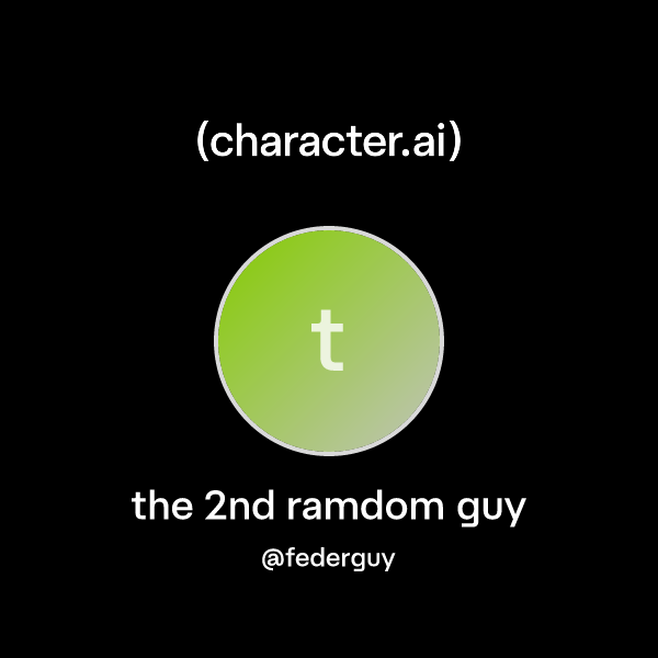 Chat with the 2nd ramdom guy | character.ai | Personalized AI for every ...