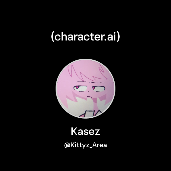Chat with Kasez | character.ai | Personalized AI for every moment of ...