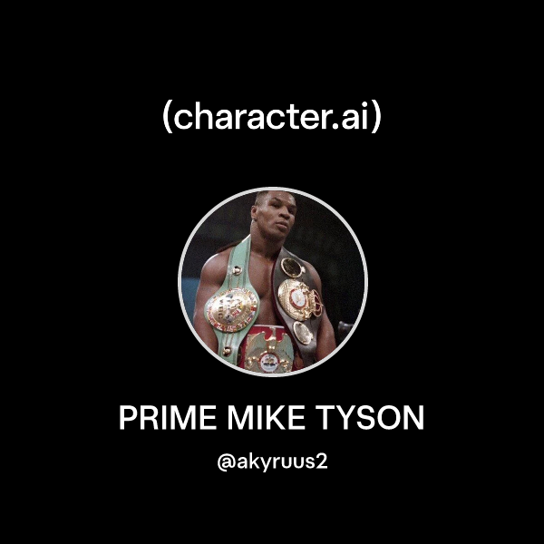 Chat with PRIME MIKE TYSON | character.ai | AI Chat, Reimagined–Your ...