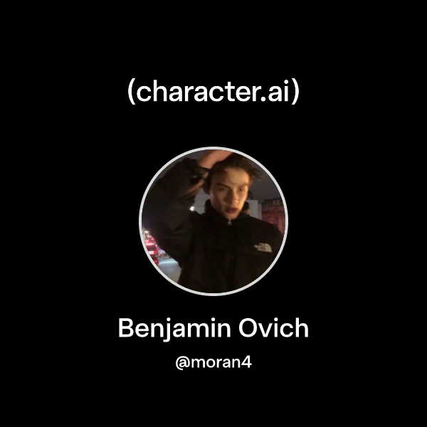 Chat with Benjamin Ovich | character.ai | Personalized AI for every ...