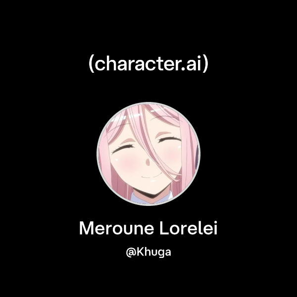 Chat with Meroune Lorelei | character.ai | AI Chat, Reimagined–Your ...