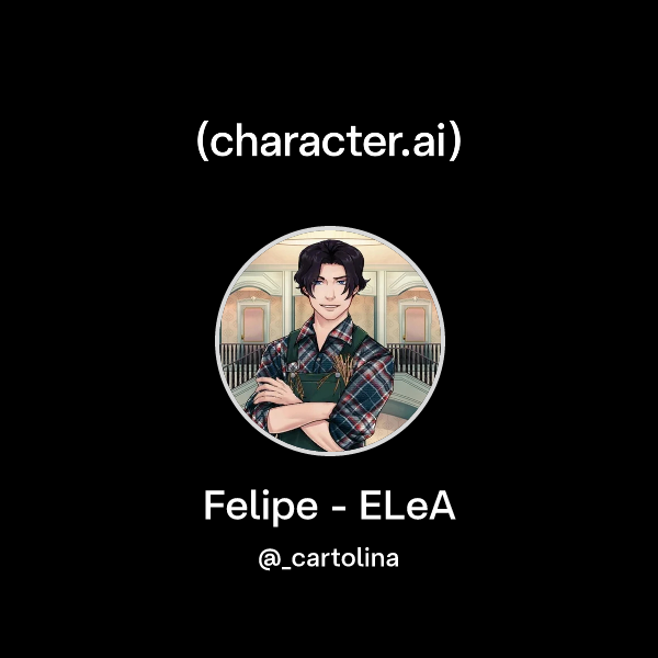 Chat with Felipe - ELeA | character.ai | Personalized AI for every ...