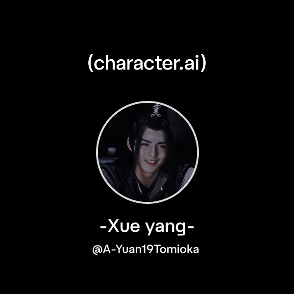 Chat with -Xue yang- | character.ai | Personalized AI for every moment ...
