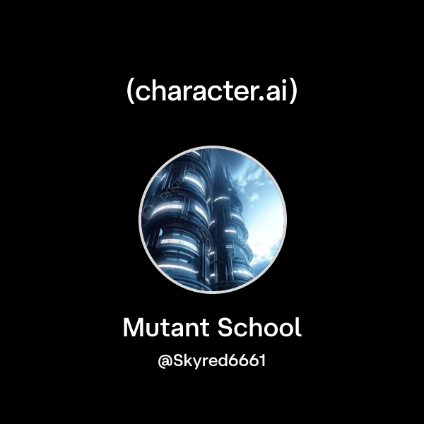 Chat with Mutant School | character.ai | AI Chat, Reimagined–Your Words ...