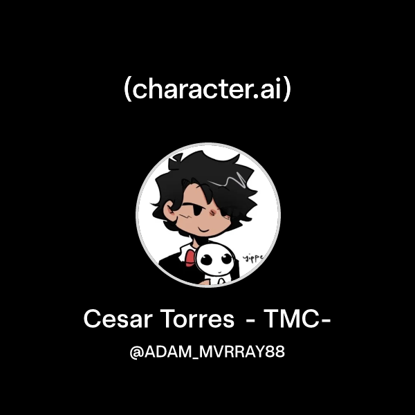 Chat with Cesar Torres - TMC- | character.ai | Personalized AI for ...