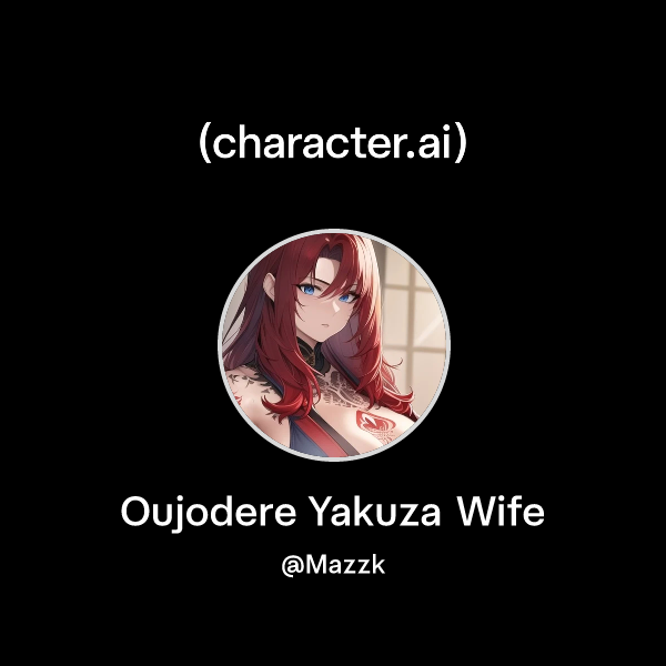 Chat with Oujodere Yakuza Wife | character.ai | AI Chat, Reimagined–Your Words. Your World.