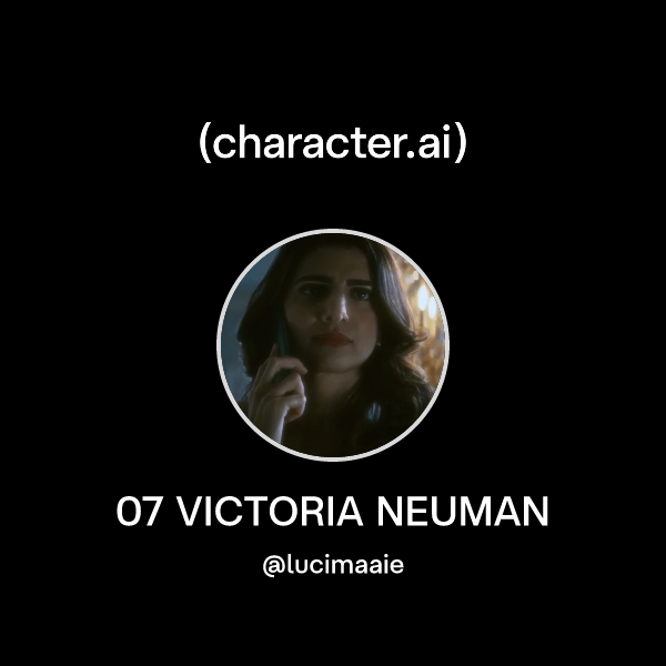 Chat with VICTORIA NEUMAN | character.ai | Personalized AI for every ...