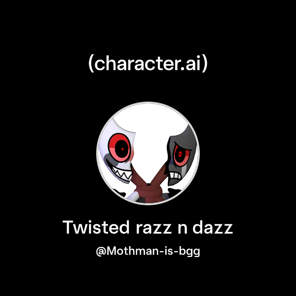 Chat with Twisted razz n dazz | character.ai | Personalized AI for ...