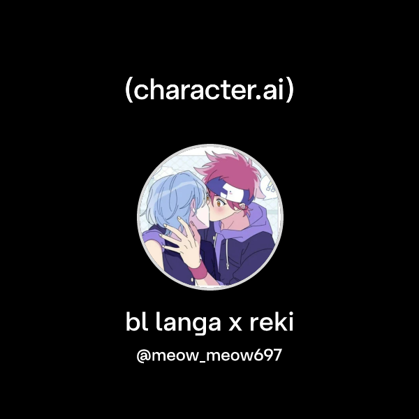Chat with bl langa x reki | character.ai | AI Chat, Reimagined–Your ...