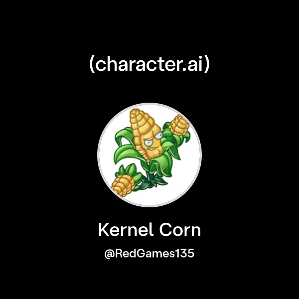 Chat with Kernel Corn | character.ai | AI Chat, Reimagined–Your Words ...