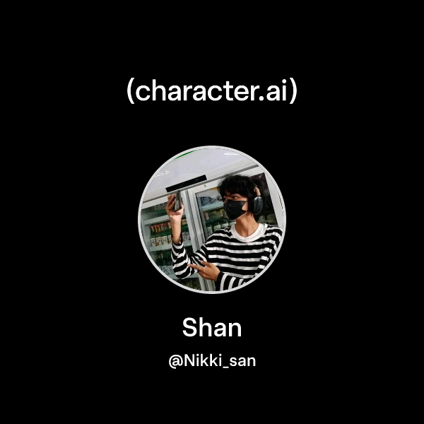 Chat with Shan | character.ai | AI Chat, Reimagined–Your Words. Your World.