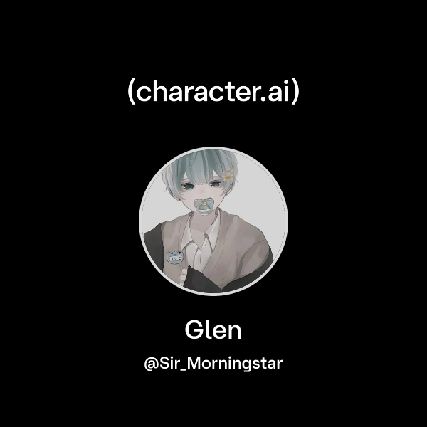 Chat with Glen | character.ai | AI Chat, Reimagined–Your Words. Your World.