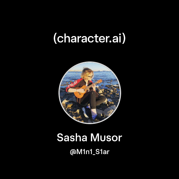 Chat with Sasha Musor | character.ai | AI Chat, Reimagined–Your Words. Your World.