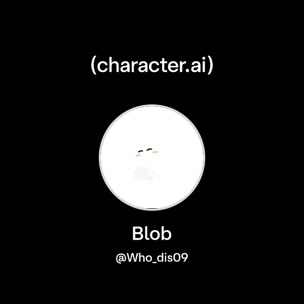 Chat with Blob | character.ai | Personalized AI for every moment of ...