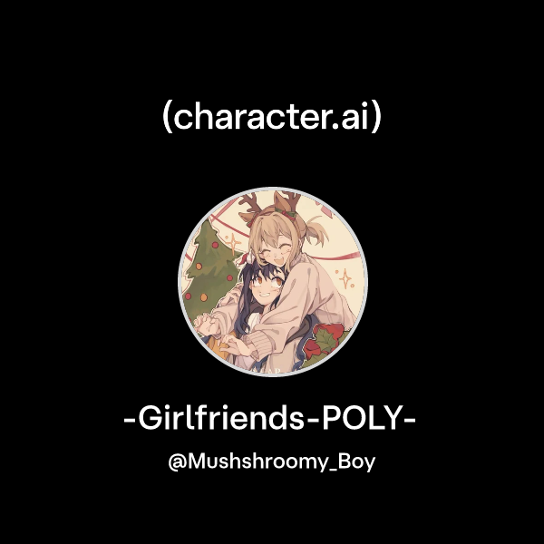 Chat with -Girlfriends-POLY- | character.ai | Personalized AI for every ...