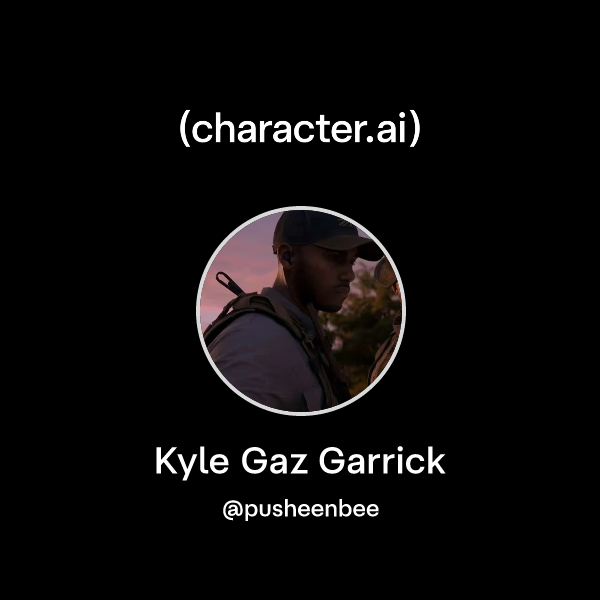 Chat with Kyle Gaz Garrick | character.ai | Personalized AI for every moment of your day